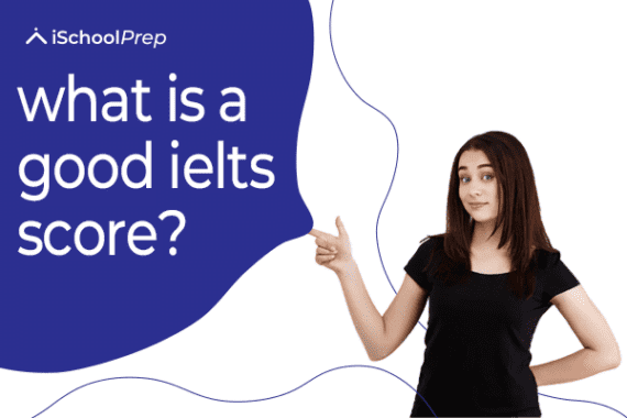 How to determine a good IELTS score? - Blog | iSchoolPrep