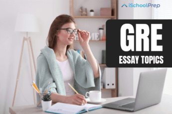GRE essay topics | 4 most valuable tips with examples! - Blog | iSchoolPrep