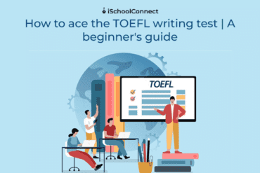 TOEFL Writing | 5 expert tips to ace this section - Blog | iSchoolPrep