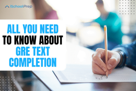 GRE text completion | A complete guide to nailing it! - Blog | iSchoolPrep