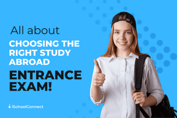 Study Abroad Entrance Exams | How To Choose The Right One? Study Abroad Entrance Exams | How To Choose The Right One?