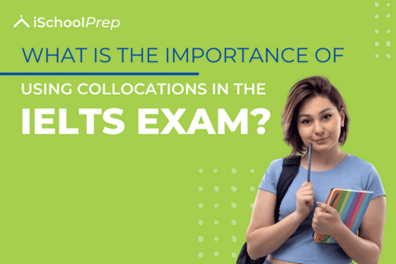 Importance of using collocations in the IELTS exam - Blog | iSchoolPrep