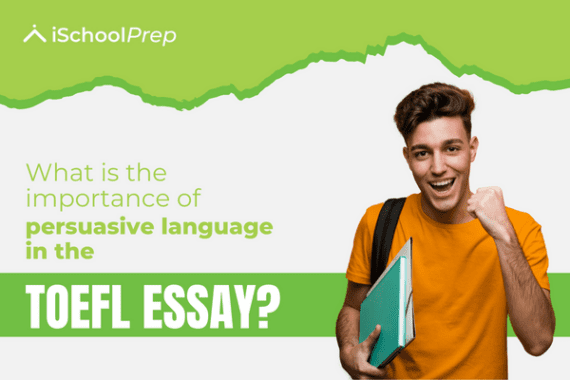 TOEFL Essay | Importance of Persuasive Language - Blog | iSchoolPrep